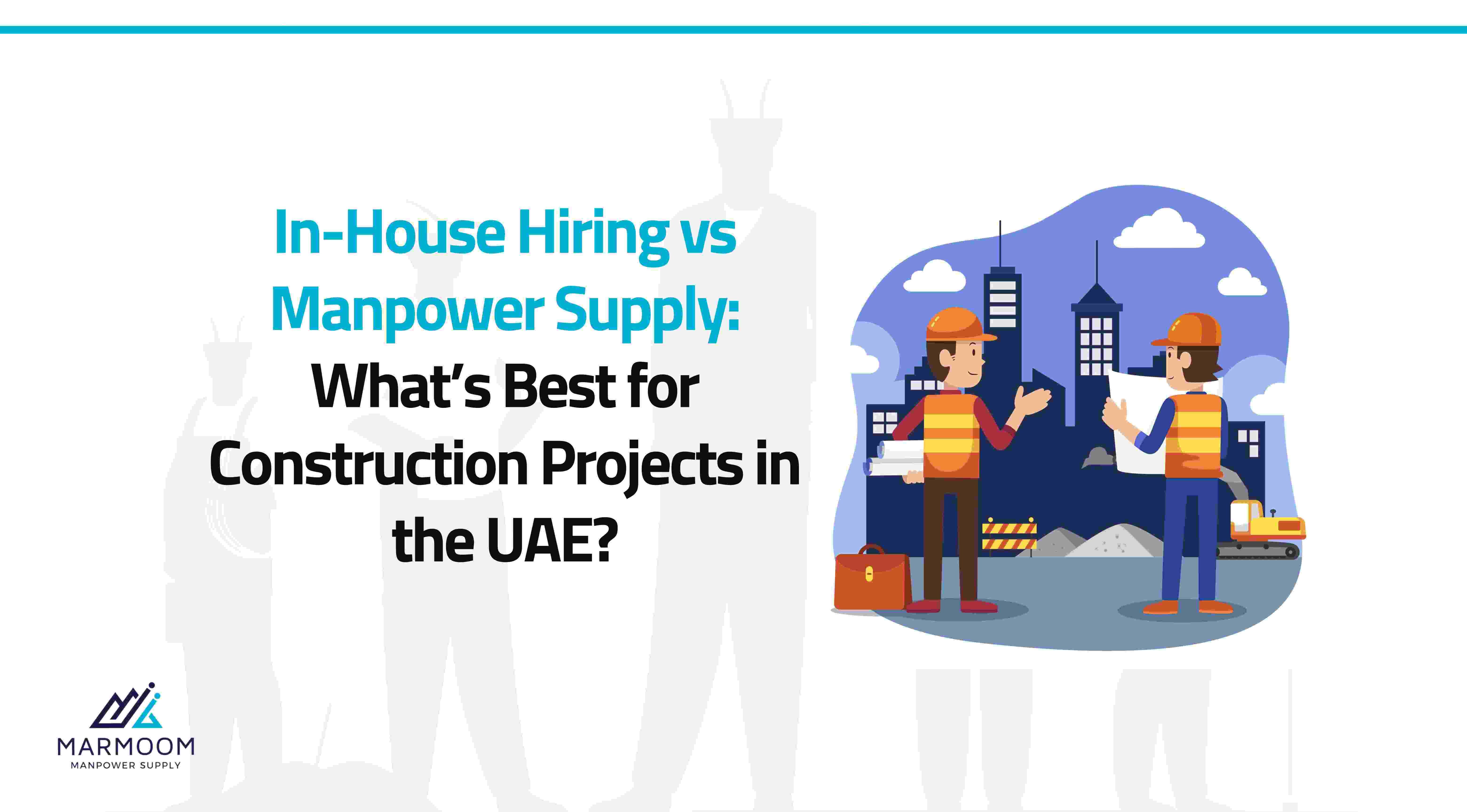 In-House vs Manpower Supply for Construction Projects UAE - Marmoom ...